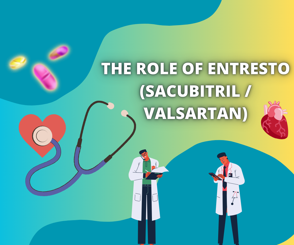 The Role of Entresto (Sacubitril / Valsartan)